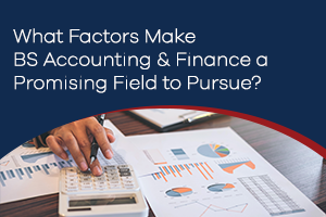 What Factors Make BS Accounting & Finance a Promising Field to Pursue ...